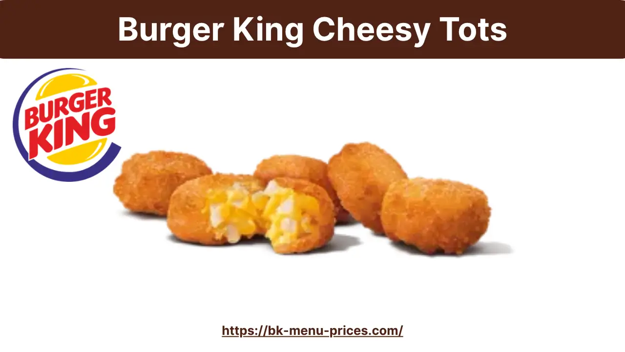 Burger King Cheesy Tots Price, Calories, & Nutrition